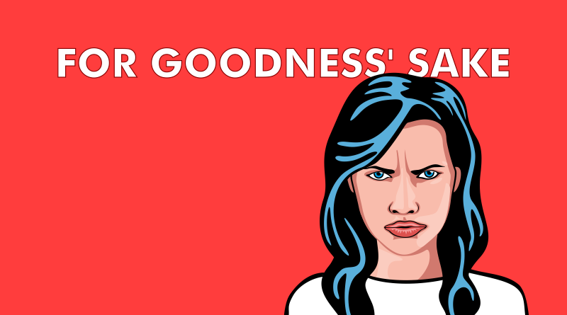 Expressão: O que significa 'for goodness' sake' ? | Inglês na sua Casa