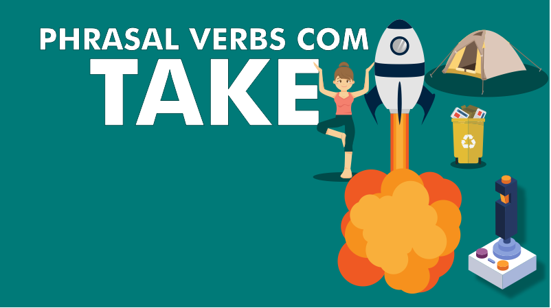 TOP 7 PHRASAL VERBS COM TAKE | Inglês na Sua Casa