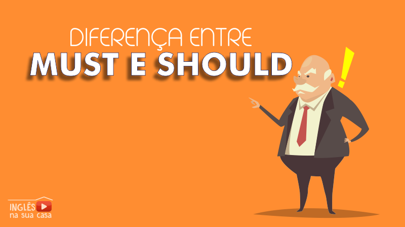 ENTENDA A DIFERENÇA ENTRE MUST E SHOULD | Inglês na sua Casa