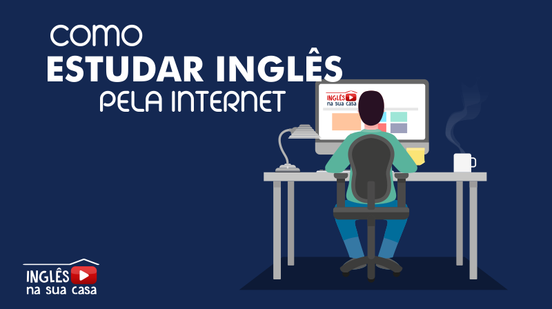 COMO ESTUDAR INGLÊS PELA INTERNET? | Inglês na Sua Casa
