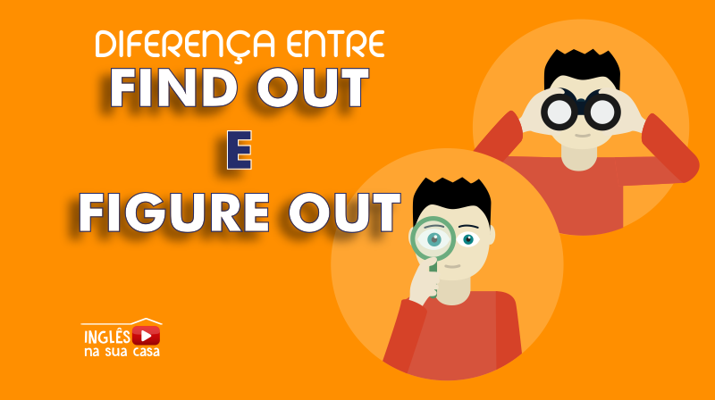 Diferen a Entre FIND OUT E FIGURE OUT Entenda A Diferen a De Uma Vez 